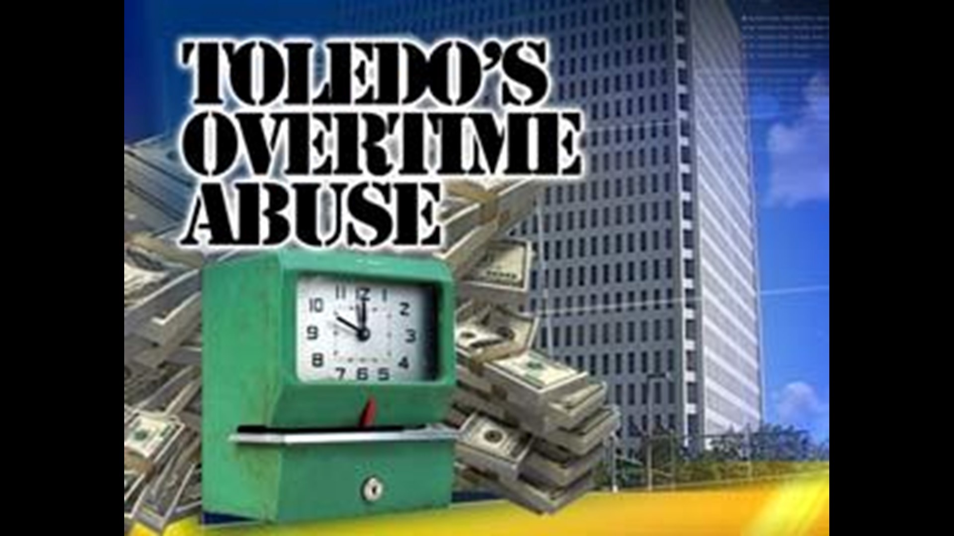 News 11 Investigates: Toledo's Overtime Abuse | wtol.com